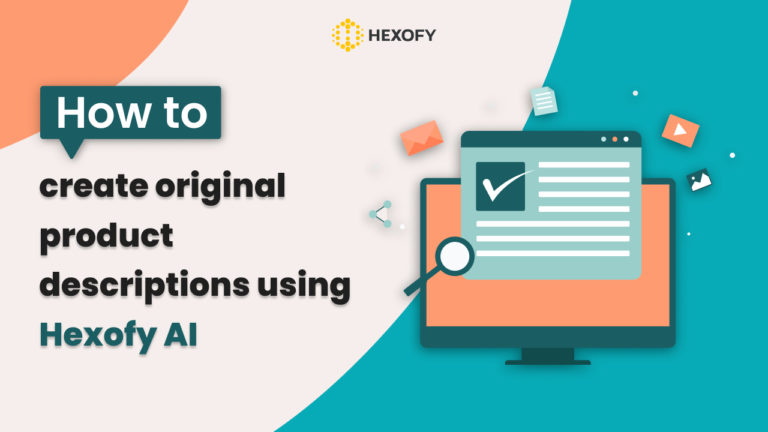 How to create original product descriptions using Hexofy AI - Academy | Blog | Hexofy