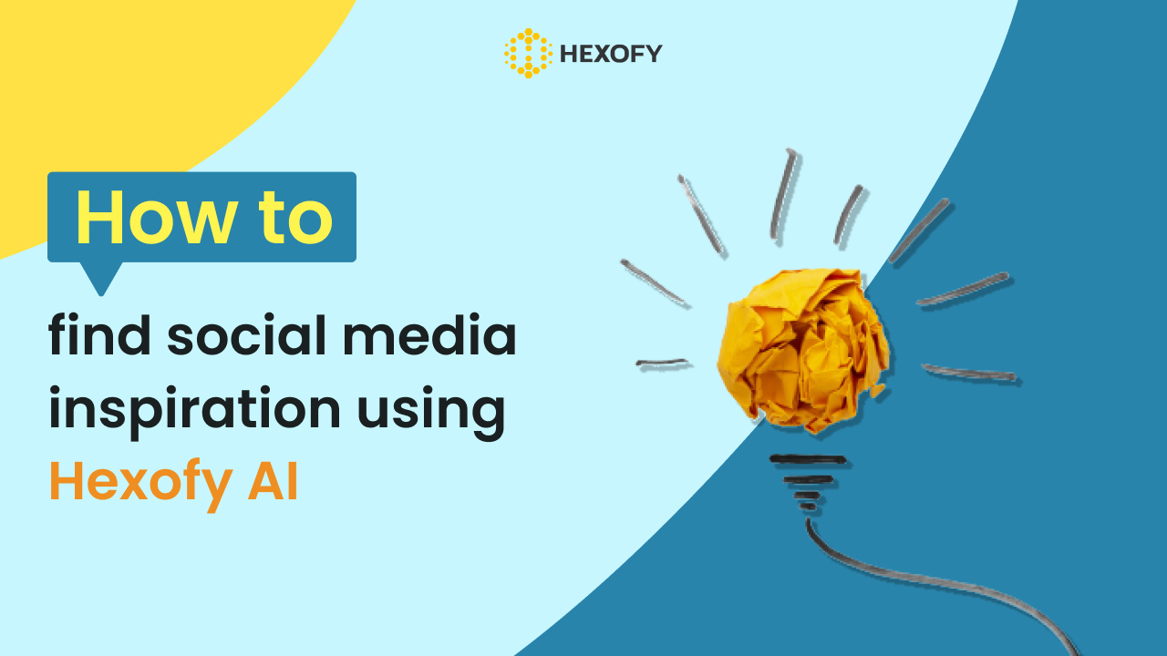 How to find social media inspiration using Hexofy AI - Academy | Blog | Hexofy